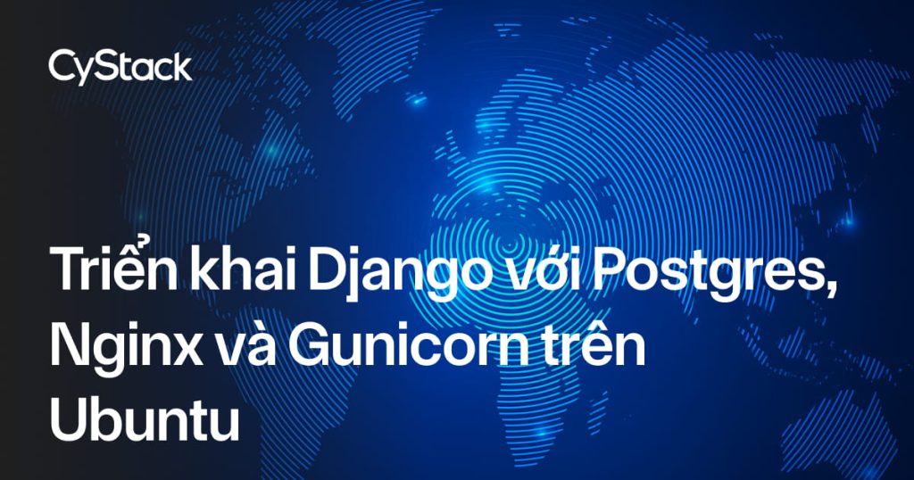 Triển khai Django với Postgres, Nginx và Gunicorn trên Ubuntu - CyStack ...