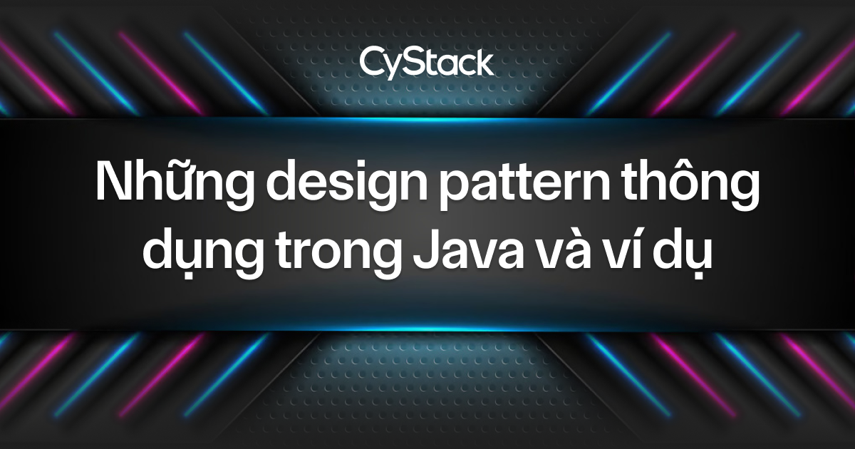 Những design pattern thông dụng trong Java và ví dụ