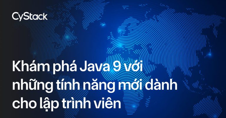 Khám phá Java 9 với những tính năng mới dành cho lập trình viên - CyStack Tutorial