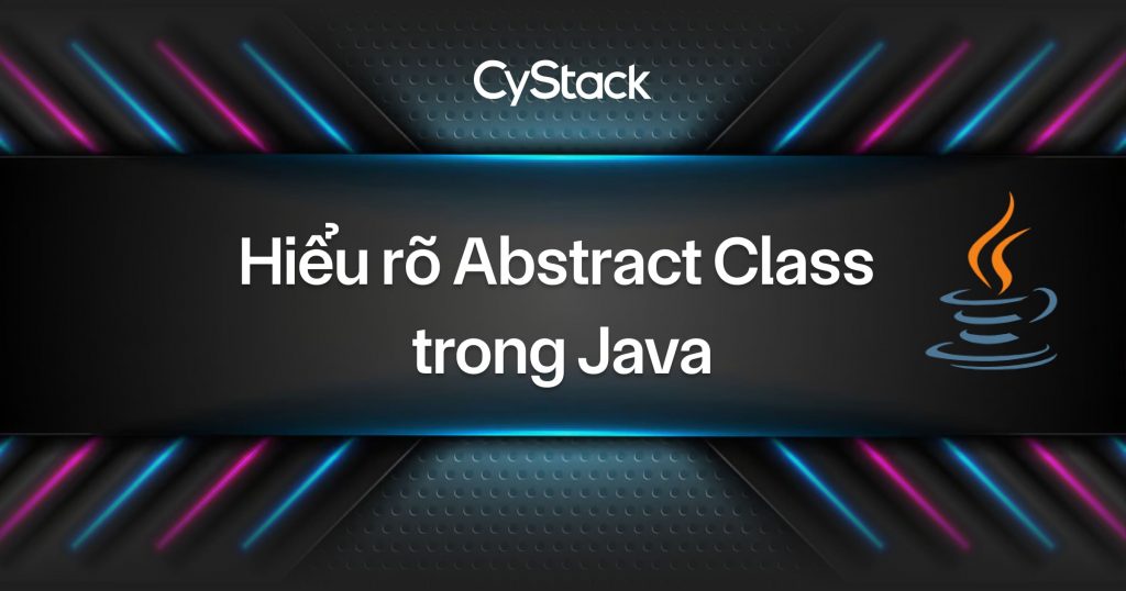 Hiểu rõ Abstract Class trong Java