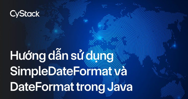 Hướng dẫn sử dụng SimpleDateFormat và DateFormat trong Java - CyStack Tutorial