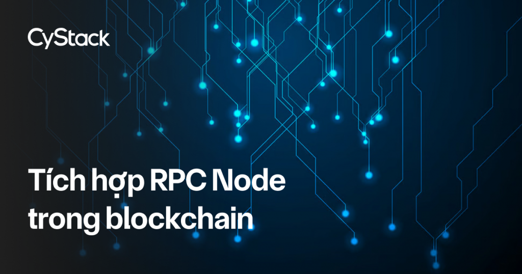 RPC Node là gì? Cách tích hợp RPC Node trong blockchain