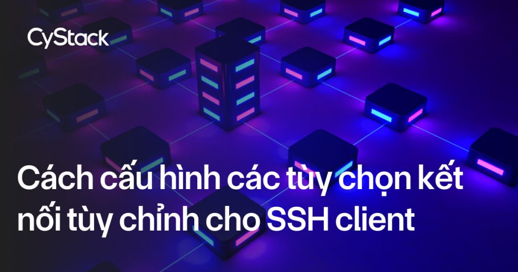 Hướng dẫn cấu hình SSH Client với OpenSSH trên Linux - CyStack Tutorial