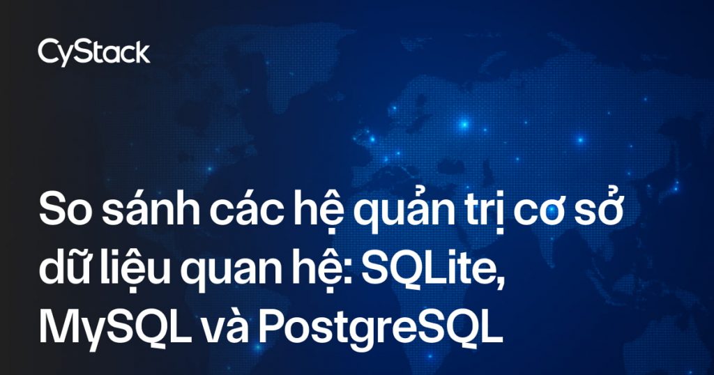 So sánh các hệ quản trị cơ sở dữ liệu quan hệ: SQLite, MySQL và ...