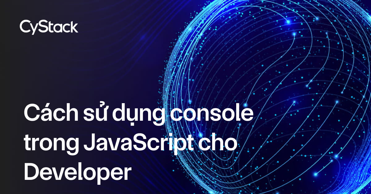 Cách sử dụng console trong JavaScript cho Developer