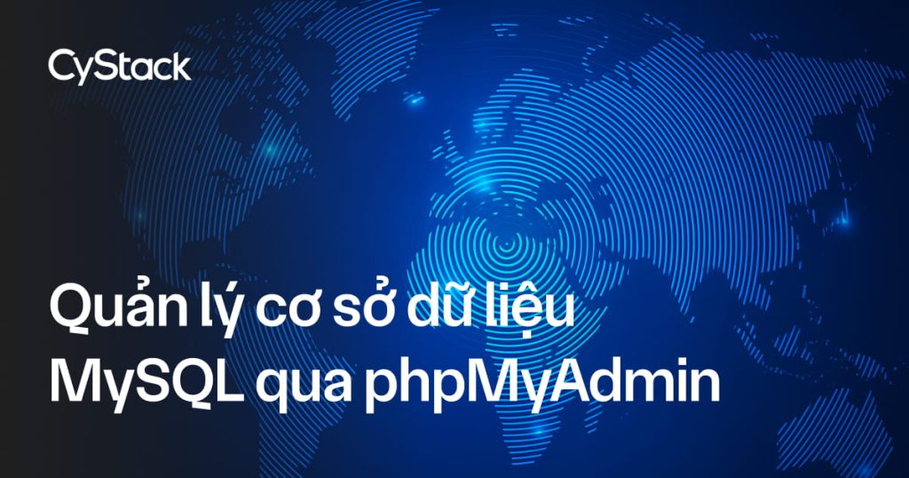 Quản lý cơ sở dữ liệu MySQL qua phpMyAdmin - CyStack Tutorial