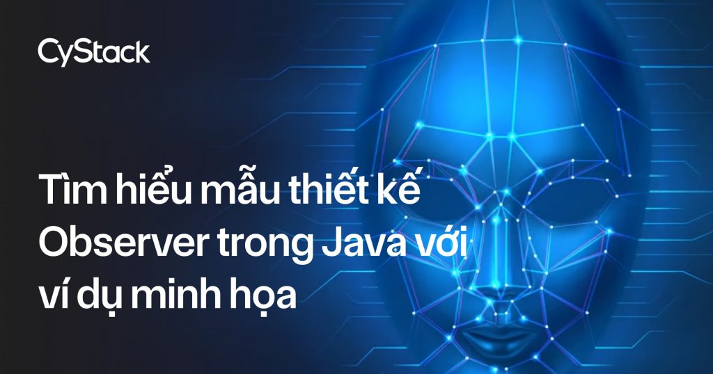Mẫu thiết kế Observer trong Java: Cách hoạt động và ứng dụng thực tế ...