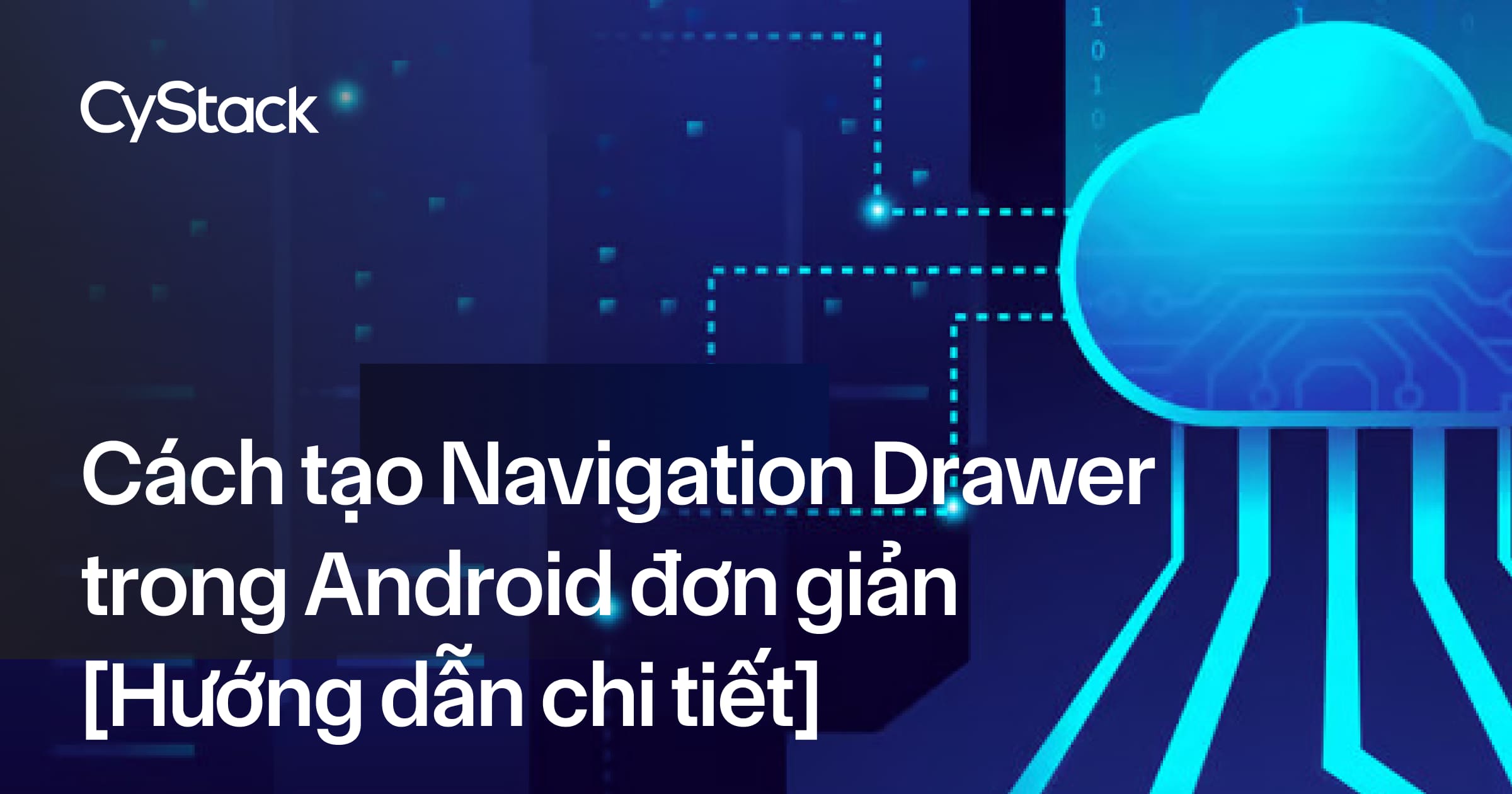 Cách tạo Navigation Drawer trong Android đơn giản [Hướng dẫn chi tiết] - CyStack Tutorial