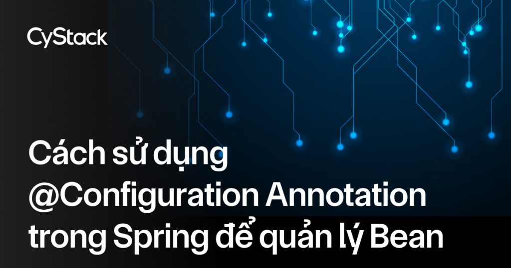 Cách sử dụng @Configuration Annotation trong Spring để quản lý Bean ...