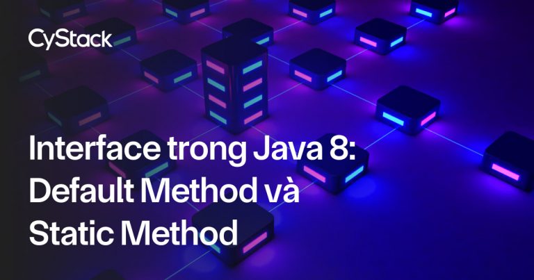 Interface trong Java 8: Default method và static method có gì mới? - CyStack Tutorial