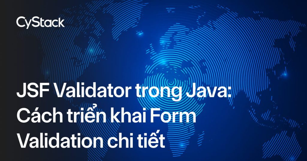 JSF Validator trong Java: Cách triển khai Form Validation chi tiết - CyStack Tutorial