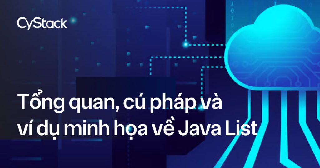 Tổng quan, cú pháp và ví dụ minh họa về Java List - CyStack Tutorial