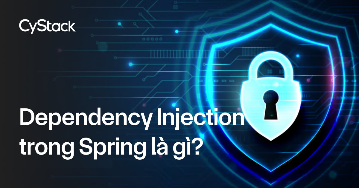 Dependency Injection trong Spring là gì? - CyStack Tutorial
