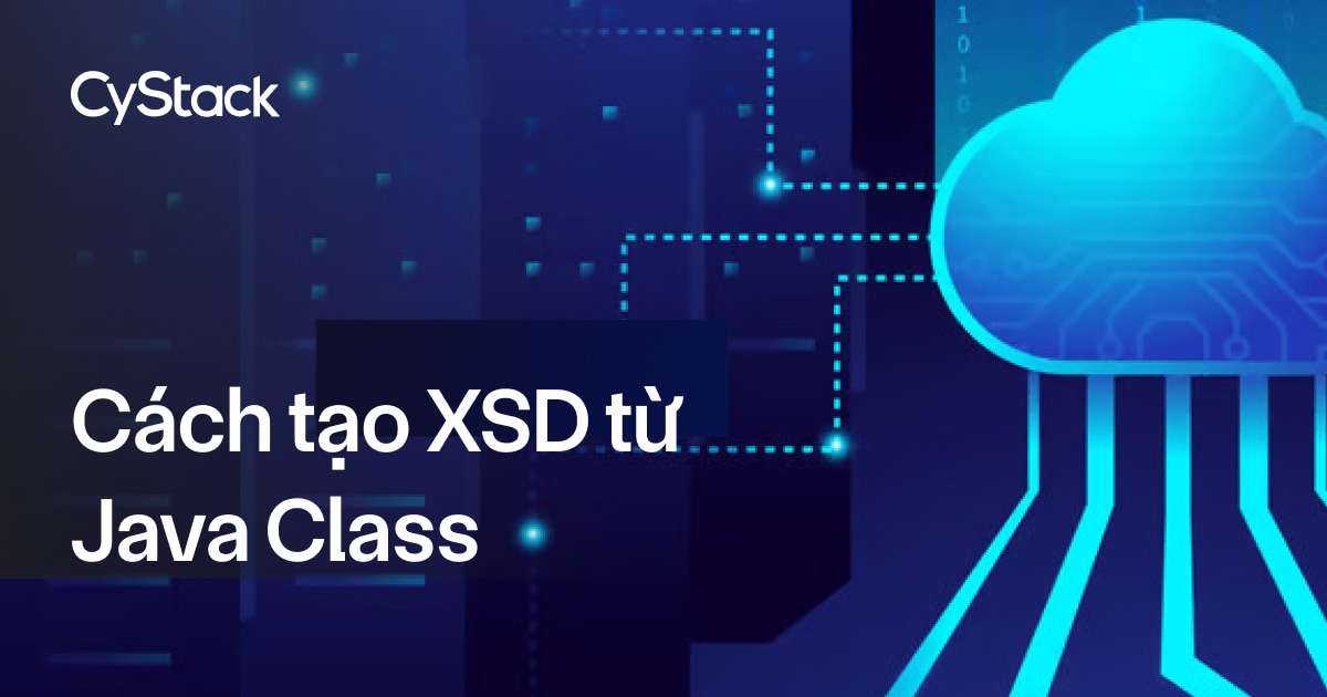 Cách tạo XSD từ Java Class - CyStack Tutorial