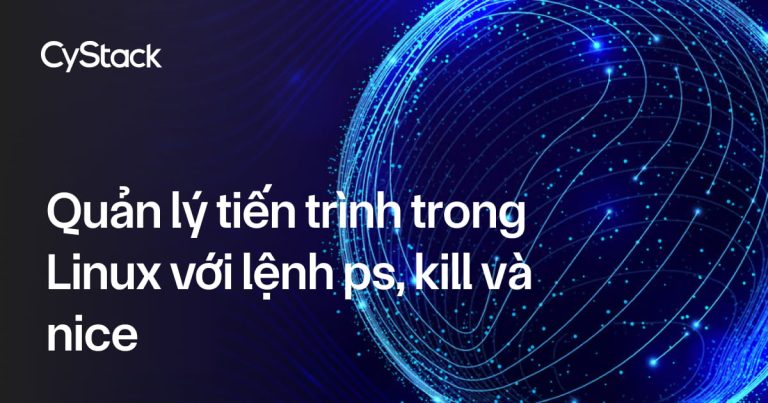 Quản lý tiến trình trong Linux với lệnh ps, kill và nice