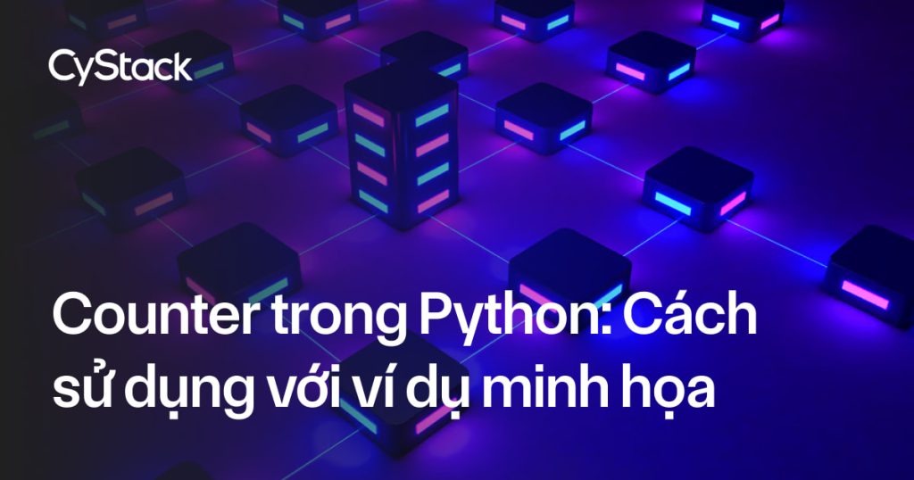 Counter trong Python: Cách sử dụng với ví dụ minh họa - CyStack Tutorial