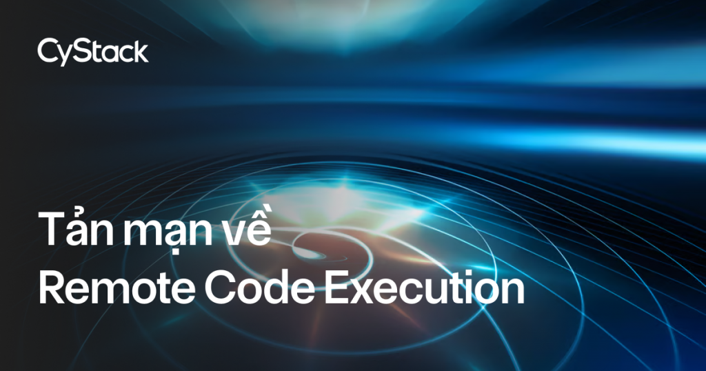 Tản mạn về lỗ hổng Remote Code Execution (RCE)