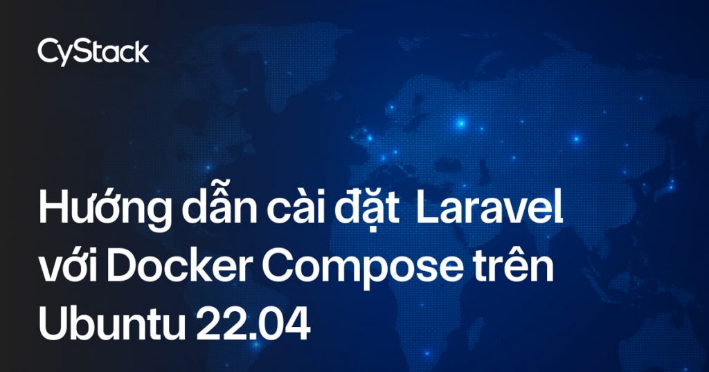 Hướng dẫn cài đặt và thiết lập Laravel với Docker Compose trên Ubuntu 22.04