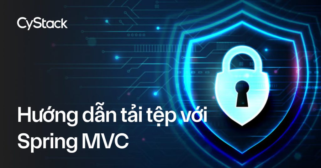 Hướng dẫn tải tệp với Spring MVC - CyStack Tutorial
