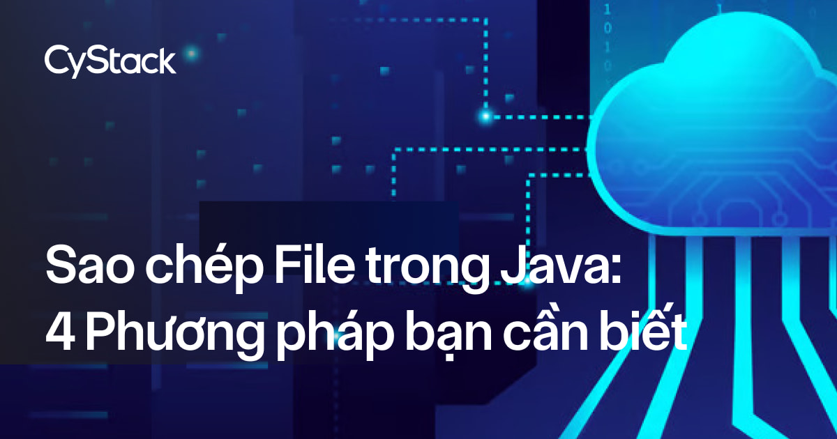 Sao chép File trong Java: 4 Phương pháp bạn cần biết