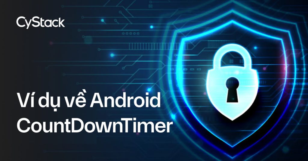 Ví dụ về Android CountDownTimer - CyStack Tutorial
