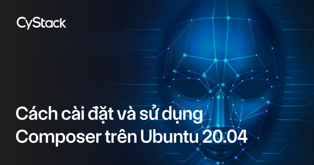 Cách cài đặt và sử dụng Composer trên Ubuntu 20.04 - CyStack Tutorial