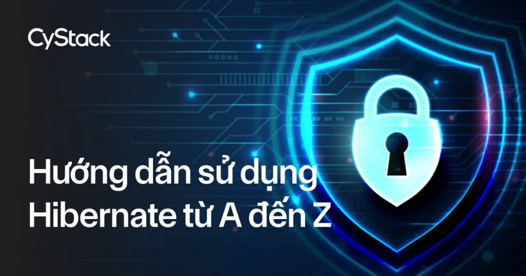 Hướng dẫn sử dụng Hibernate từ A đến Z - CyStack Tutorial