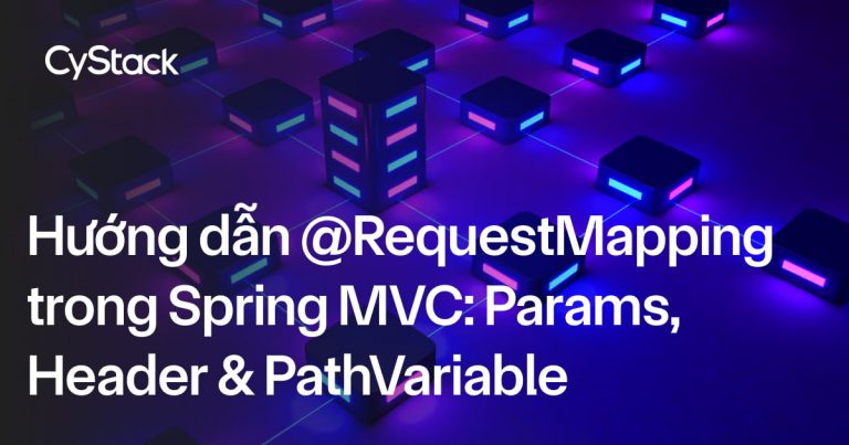 Hướng dẫn @RequestMapping trong Spring MVC: Params, Header & PathVariable - CyStack Tutorial