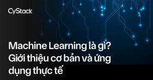 Machine Learning là gì? Giới thiệu cơ bản và ứng dụng thực tế - CyStack ...