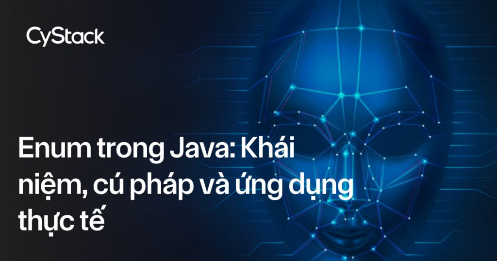 Enum trong Java: Khái niệm, cú pháp và ứng dụng thực tế - CyStack Tutorial