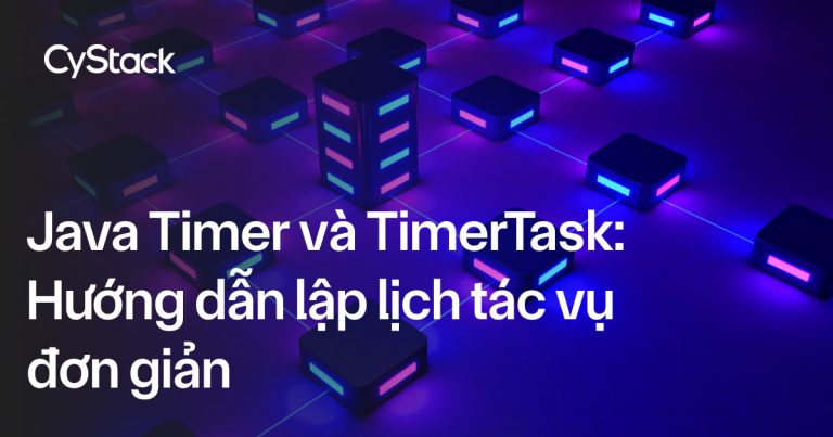 Java Timer và TimerTask: Hướng dẫn lập lịch tác vụ đơn giản - CyStack Tutorial