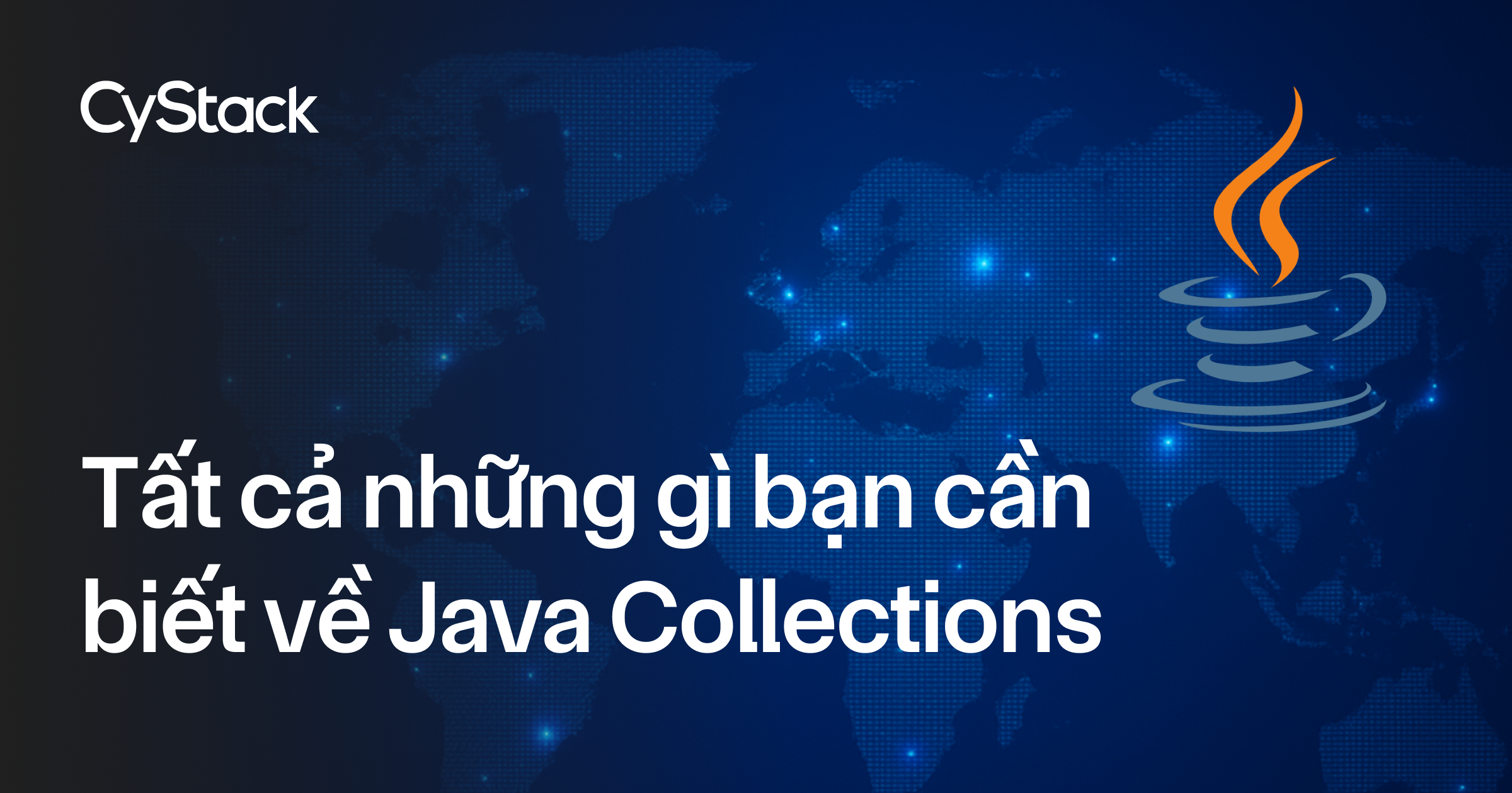 Tất cả những gì bạn cần biết về Java Collections - CyStack Tutorial