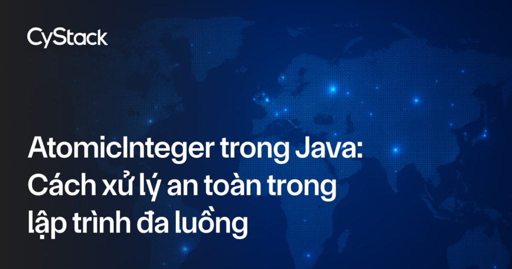 AtomicInteger trong Java: Cách xử lý an toàn trong lập trình đa luồng ...