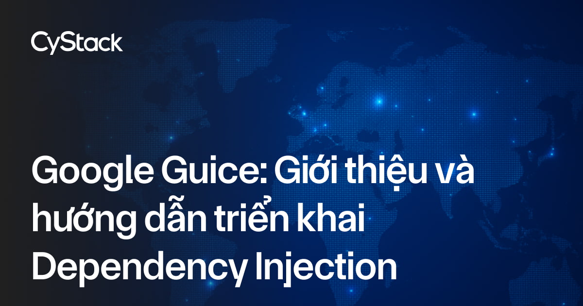 Google Guice: Giới thiệu và hướng dẫn triển khai Dependency Injection ...