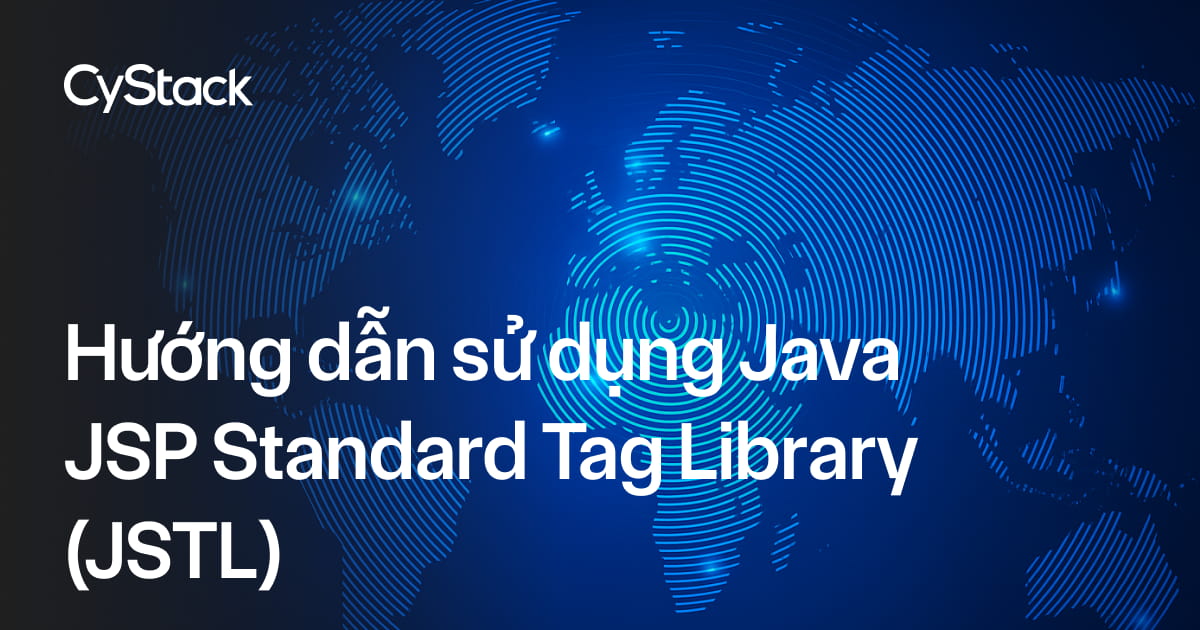 Hướng dẫn sử dụng Java JSP Standard Tag Library (JSTL) - CyStack Tutorial