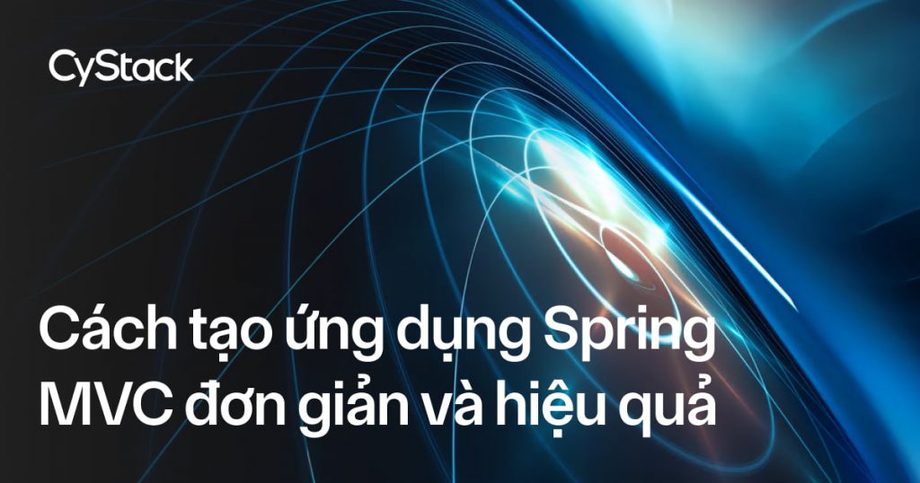 Tạo ứng dụng Spring MVC đơn giản và hiệu quả [Hướng dẫn chi tiết]