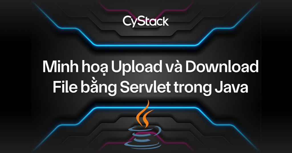 Minh hoạ Upload và Download File bằng Servlet trong Java - CyStack Tutorial