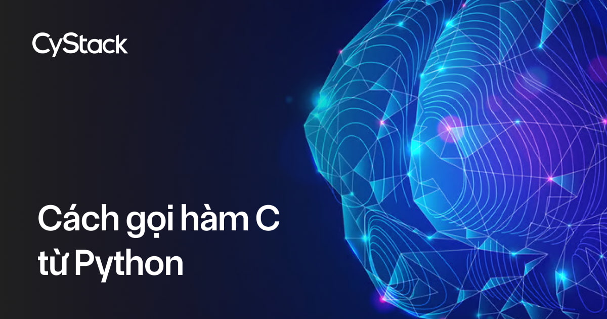 Cách gọi hàm C từ Python - CyStack Tutorial