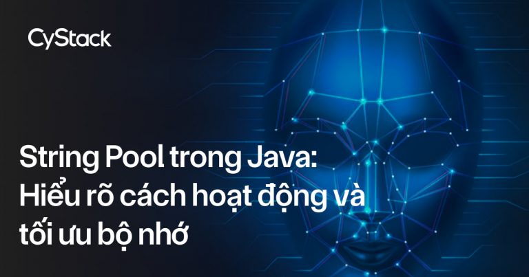 String Pool trong Java là gì? Hiểu rõ cách hoạt động và tối ưu bộ nhớ - CyStack Tutorial
