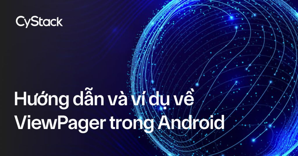 Hướng dẫn và ví dụ về ViewPager trong Android - CyStack Tutorial